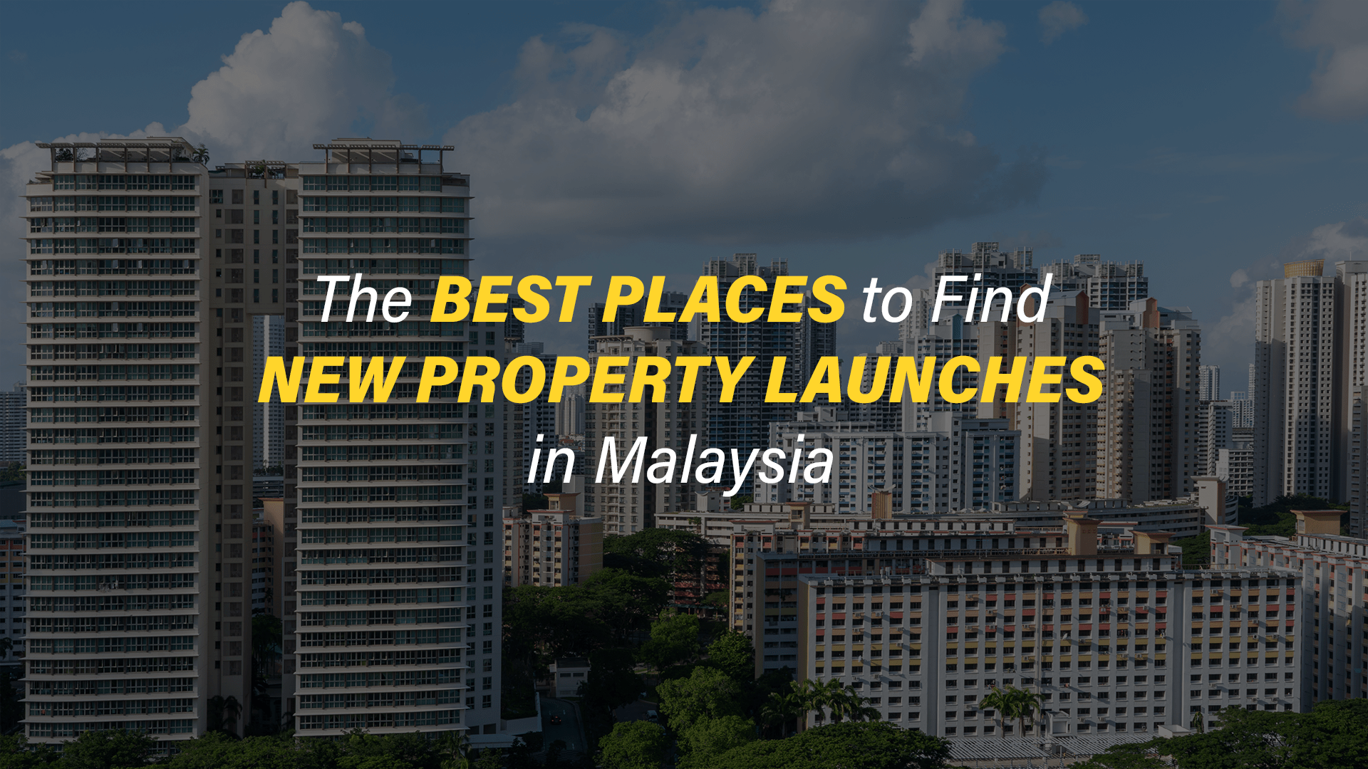The Best Places to Find New Property Launches in Malaysia | Gplex Realty